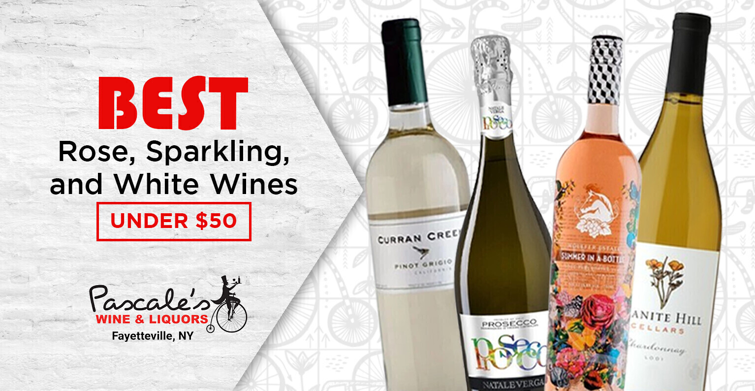 Best Rose, Sparkling, and White Wines Under $50 - Pascale's Wine & Liquors, Fayetteville, NY ...